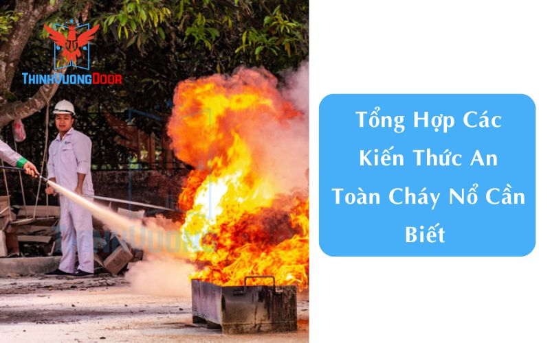 Tổng Hợp Các Kiến Thức An Toàn Cháy Nổ Cần Biết